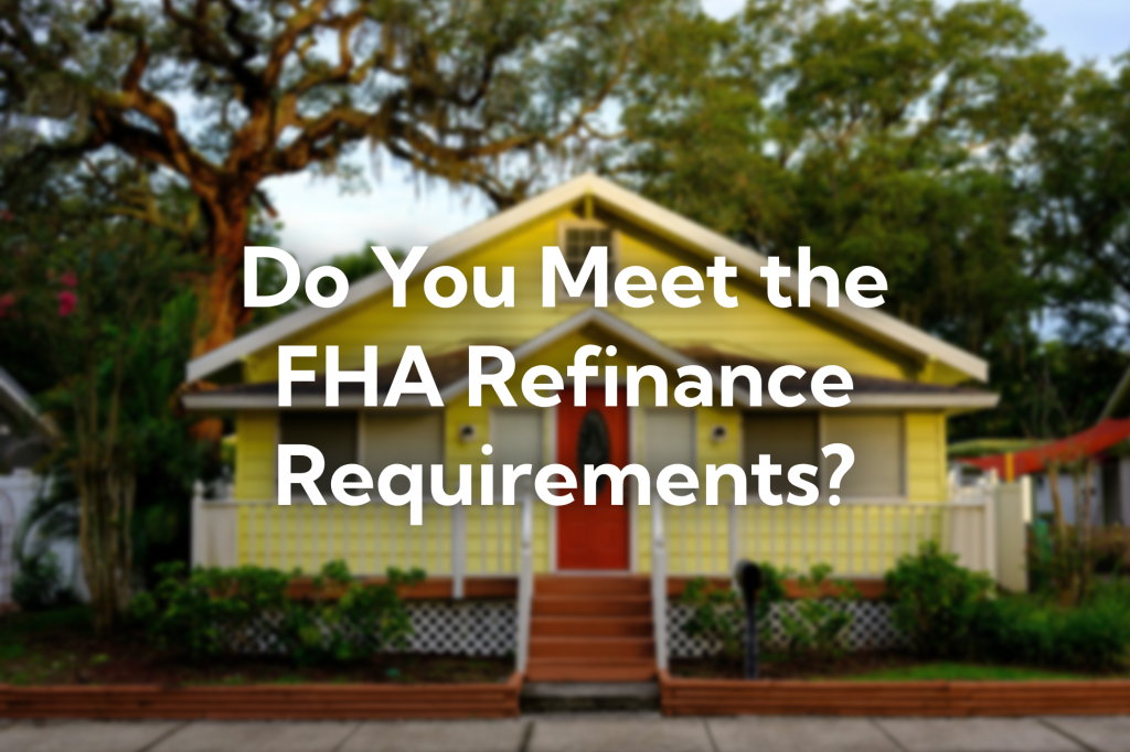 Do You Meet the FHA Refinance Requirements? Find Out Here